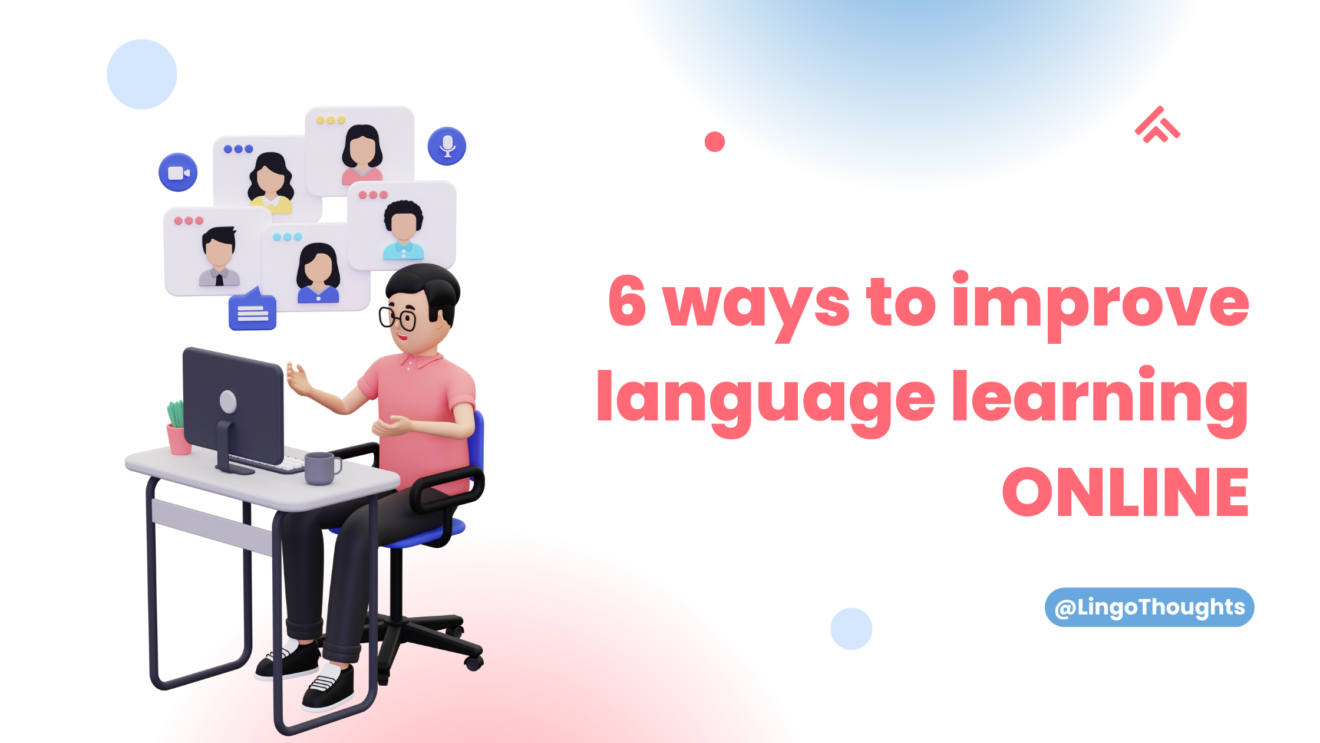 6 ways to improve language learning ONLINE - Lingo & Thoughts